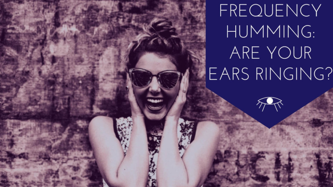 Frequency Humming: Are your Ears Ringing? • The Awakened State