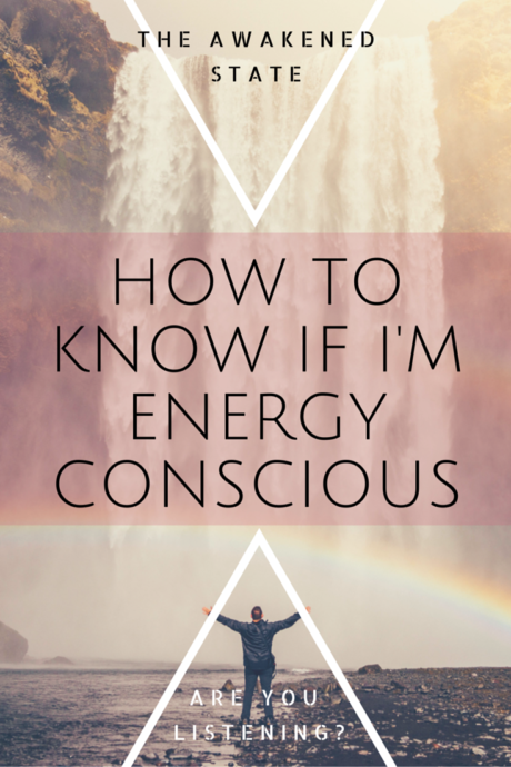 How to Know If I'm Energy Conscious • The Awakened State