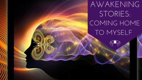 Awakening Stories: Coming Home to Myself • The Awakened State
