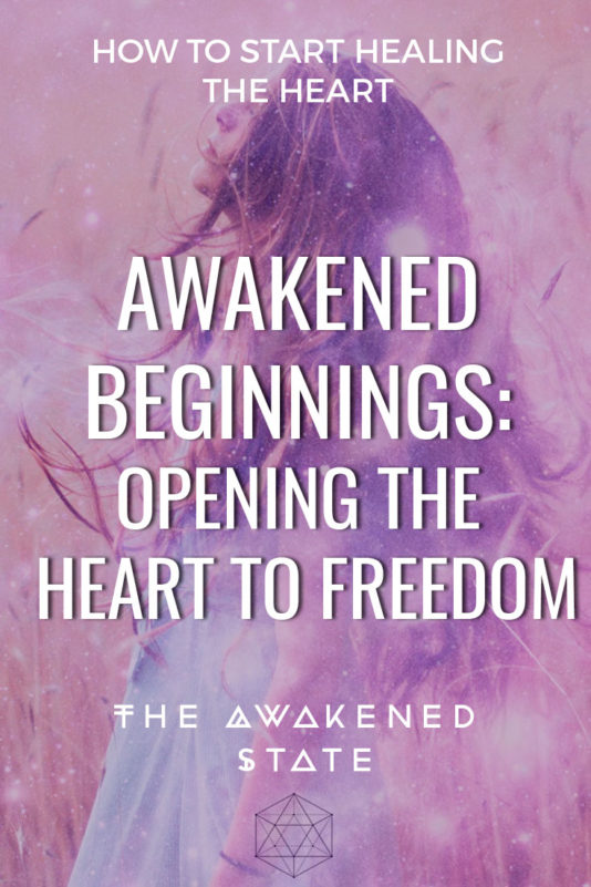 Awakened Beginnings: Opening the Heart to Freedom • The Awakened State