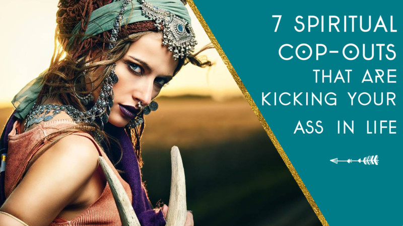 7 Spiritual Cop-outs That are Kicking your Ass in Life • The Awakened State