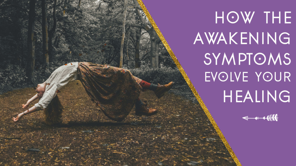How the Awakening Symptoms Evolve Your Healing • The Awakened State