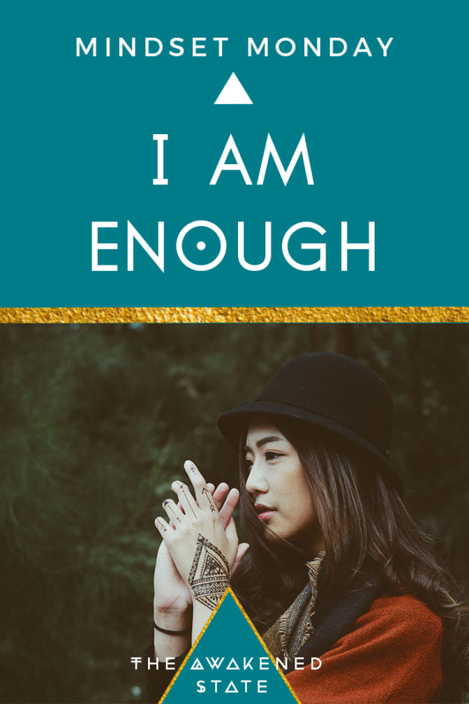 Mindset Monday: I AM ENOUGH • The Awakened State