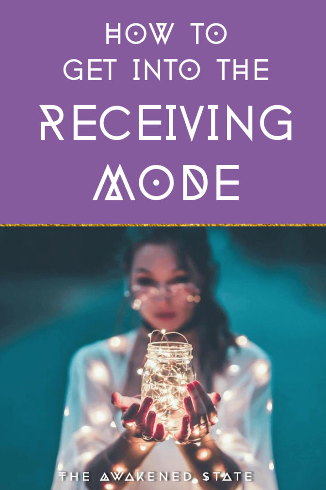HOW TO GET INTO THE RECEIVING MODE • The Awakened State