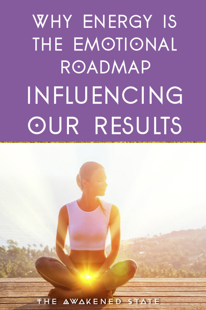 Why Energy is the Emotional Roadmap Influencing our Results • The ...